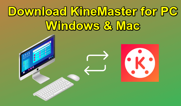 KineMaster for PC- Windows and Mac Download